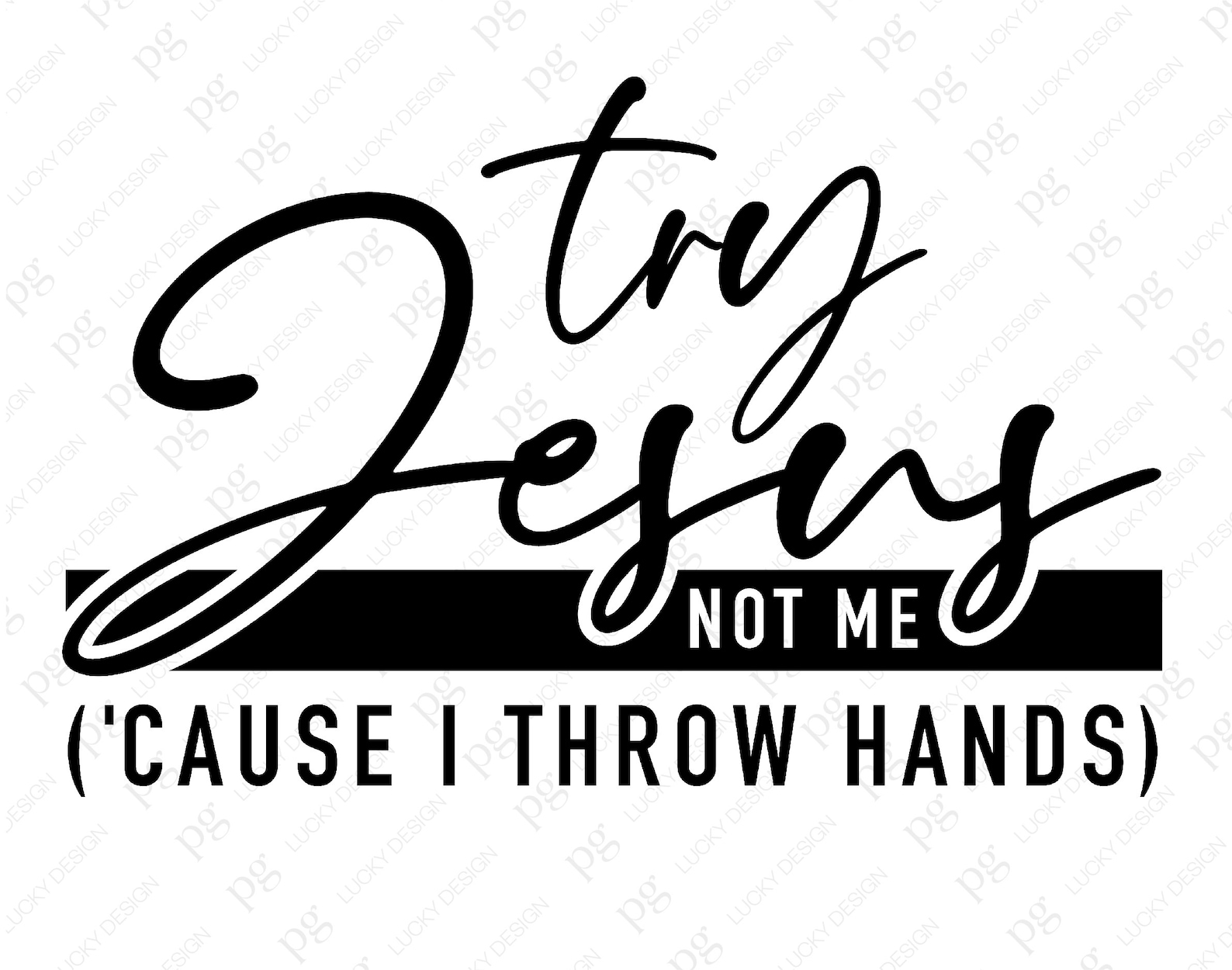 Try Jesus Not Me Svg Png, Cause I Throw Hands Svg, Don't Try Me Svg ...