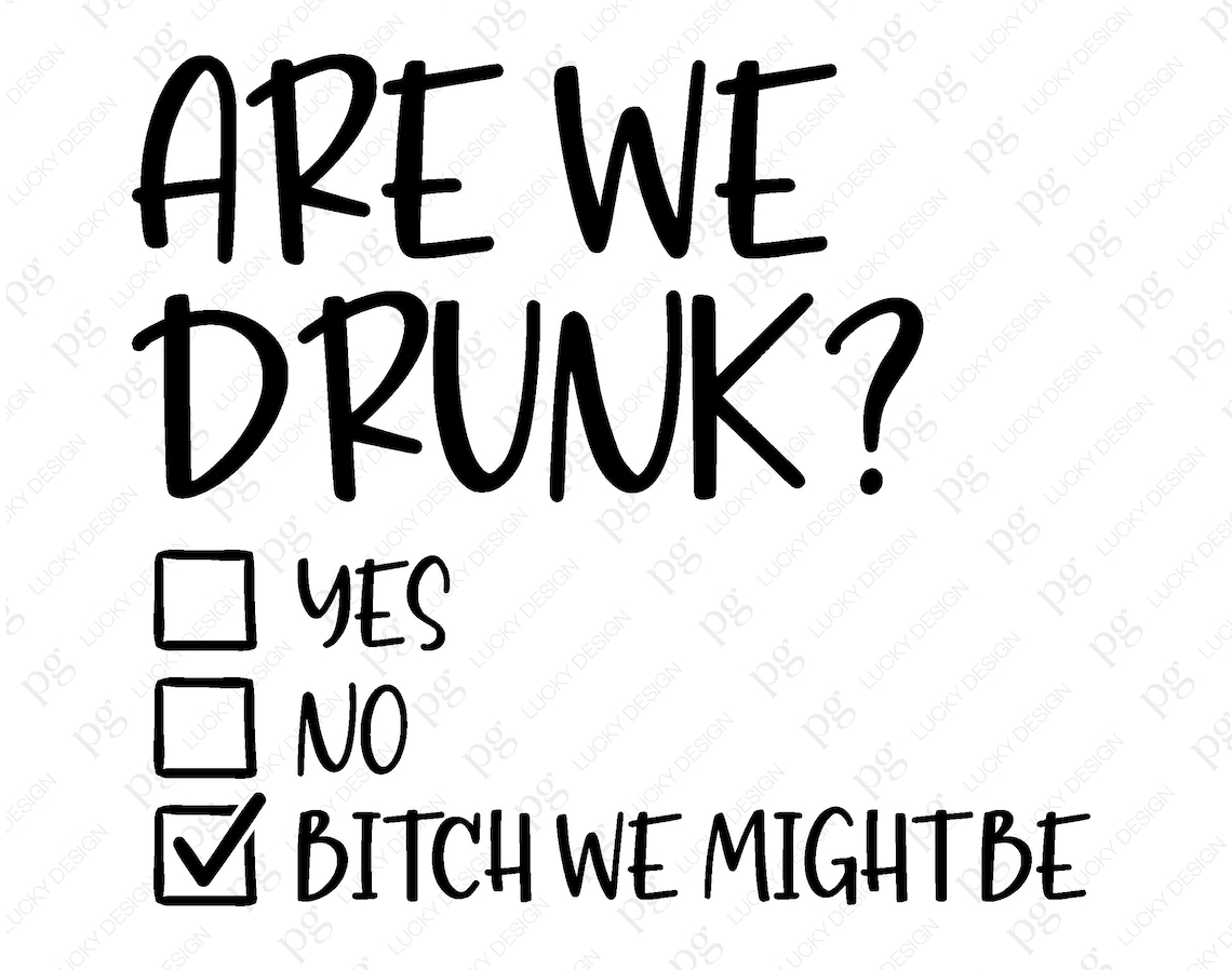Are We Drunk Bitch We Might Be Svg Png Funny Sarcastic - Etsy