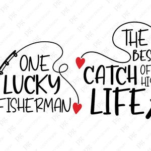 One Lucky Fisherman Svg, the Best Catch of His Life Svg, Fishing Couple ...