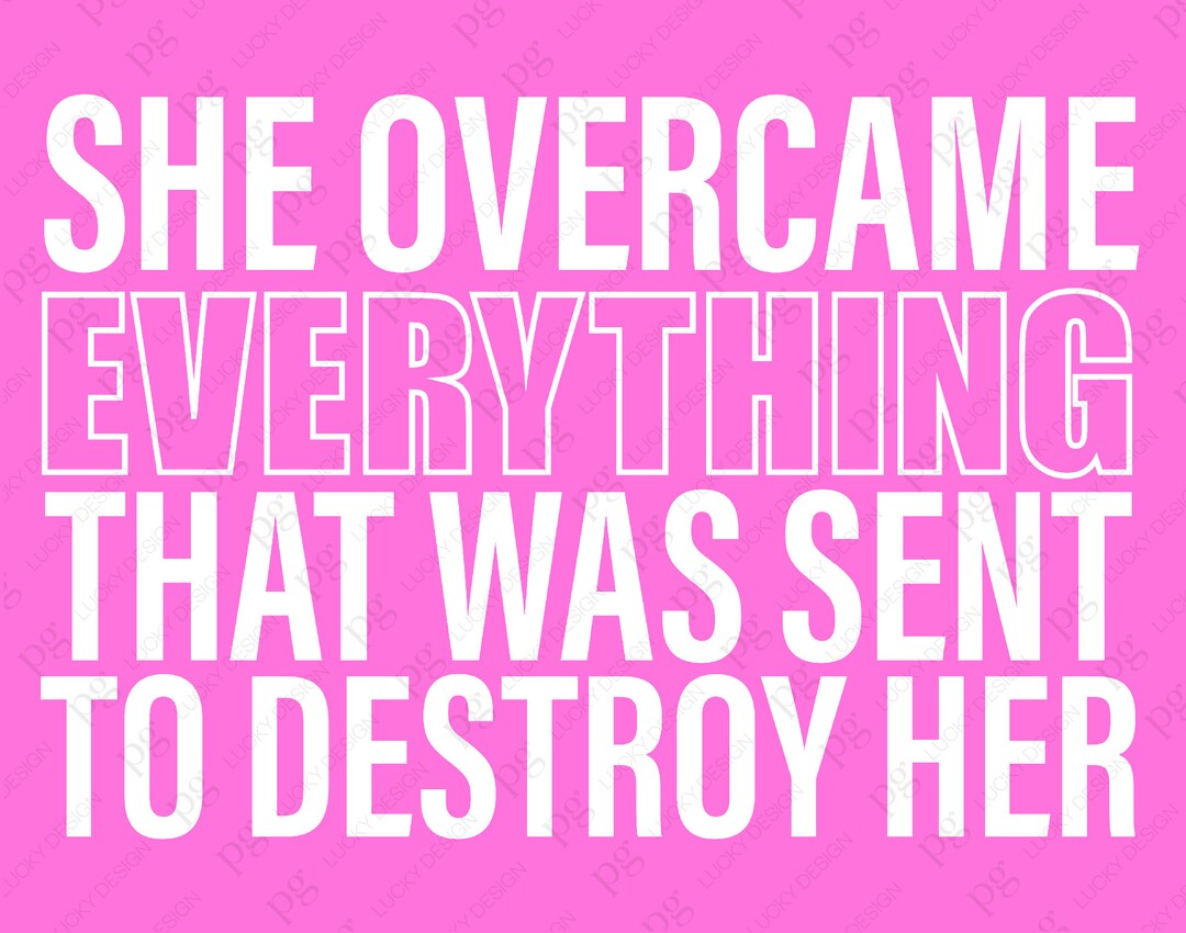 She Overcame Everything That Was Sent to Destroy Her Svg Png, Strong ...