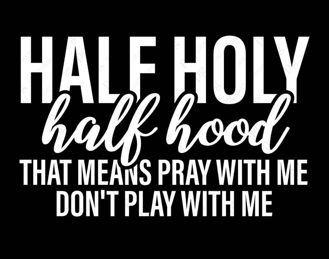 Half Hood Half Holy That Means Pray With Me Don't Play With Me Svg ...