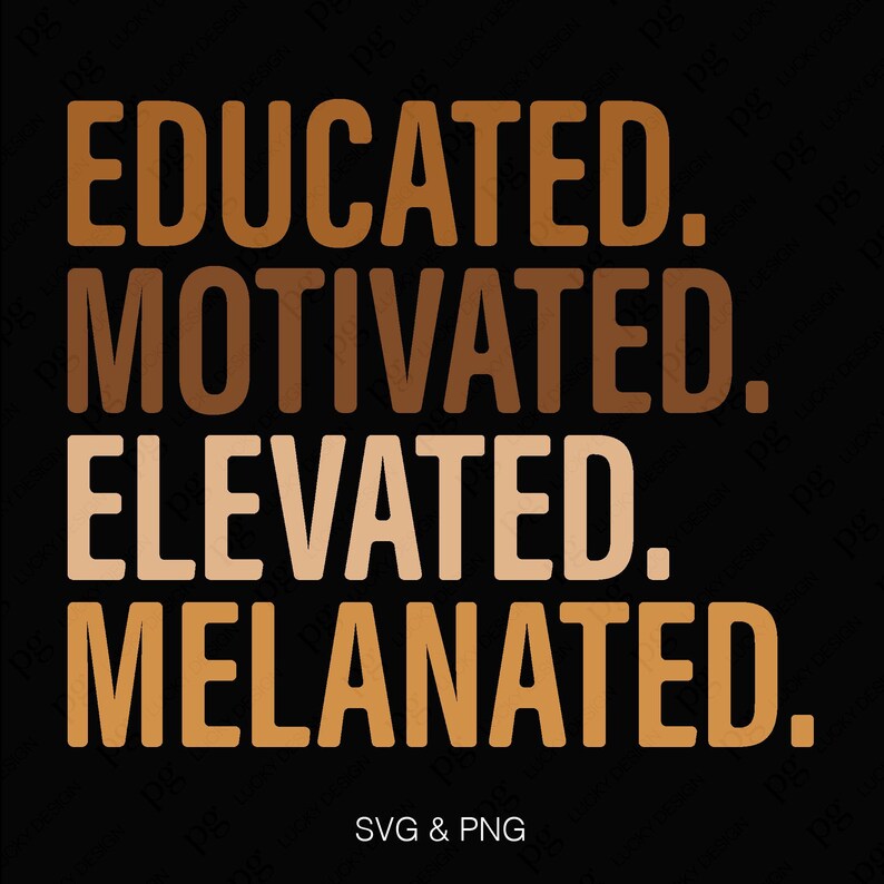 Educated Motivated Elevated Melanated Svg Png, Proud Black Women Png ...