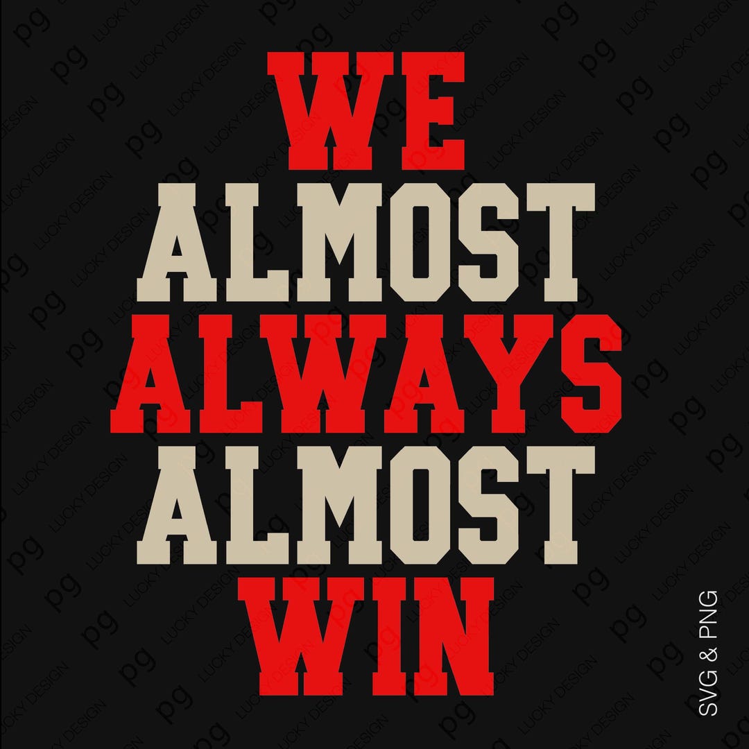 We Almost Always Almost Win SVG PNG: Game Day Sarcastic Sports Humor ...