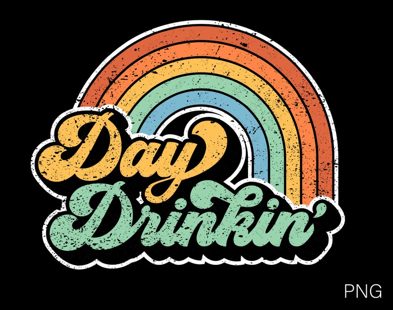 Day Drinkin Png Day Drinking Png Vintage Rainbow Distressed - Etsy