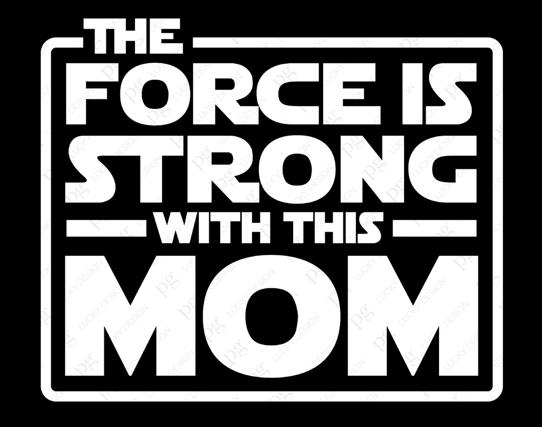 The Force is Strong With This Mom Svg Png, Strong Mom Svg, Mom Life Svg ...