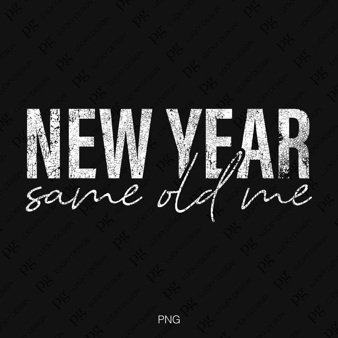 New Year Same Old Me Svg Png, Distressed New Years Resolution Png, Happy New Year Quote Gift ...