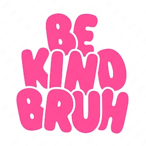 Be Kind Bruh Svg Png, Positive Vibes Svg, Choose Kindness Svg, Kindness ...