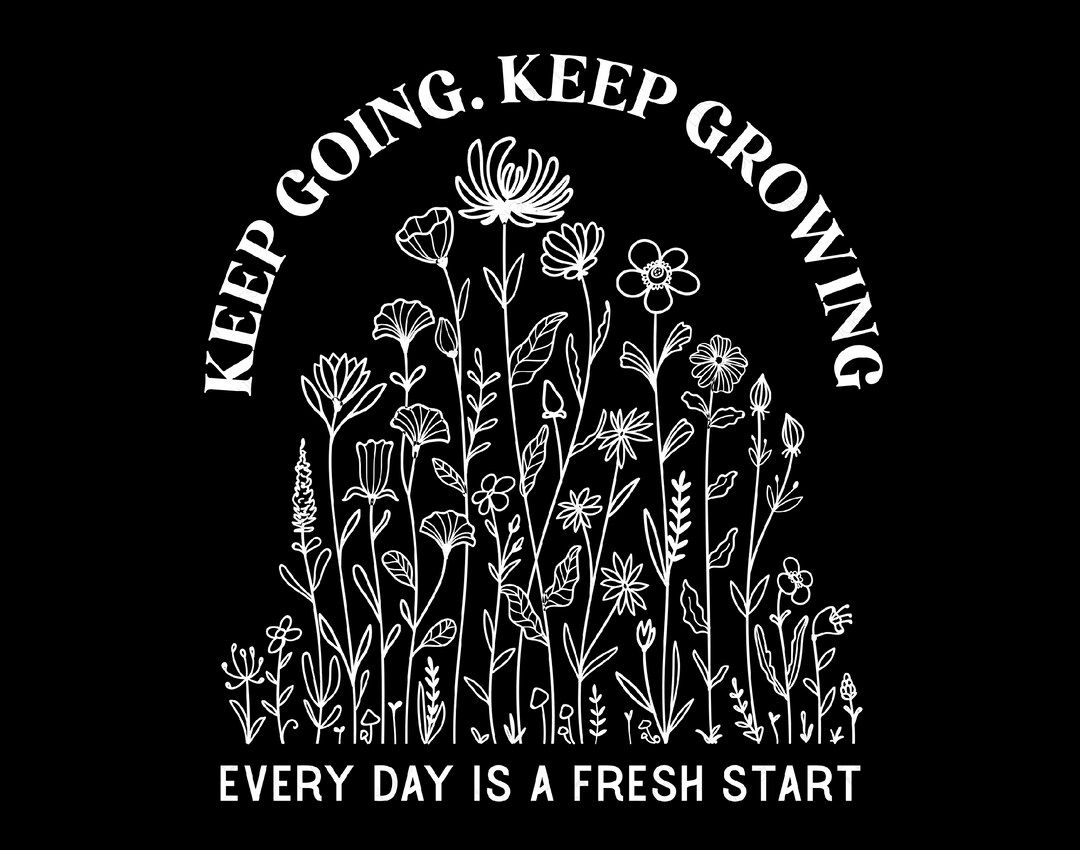 Keep Going Keep Growing Svg Png, Every Day is A Fresh Start Svg, Self ...