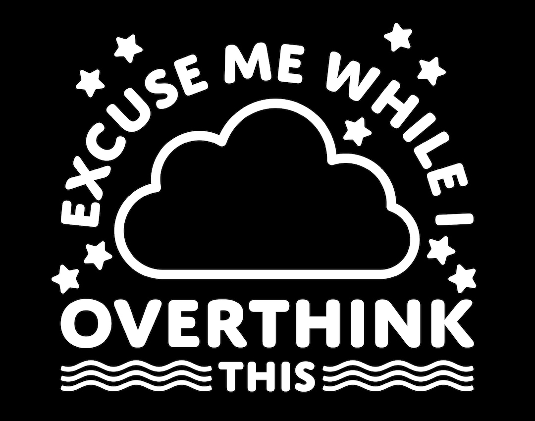 Excuse Me While I Overthink This Svg Png, Funny Overthinking Sarcastic ...