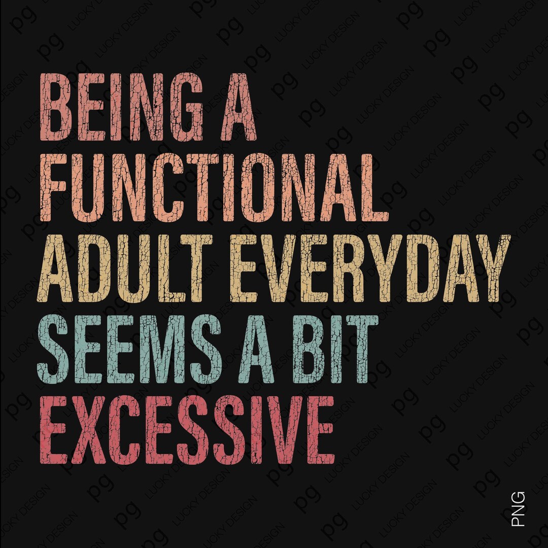 Being a Functional Adult Everyday SVG PNG | Funny Sarcastic Humor Quote ...