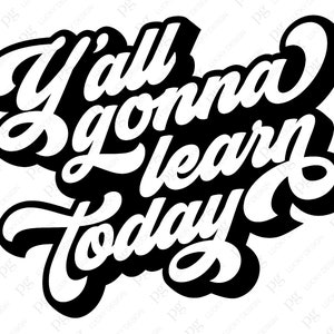 Y'all Gonna Learn Today Svg Png, Teacher Svg, Funny Teacher Quote Svg ...