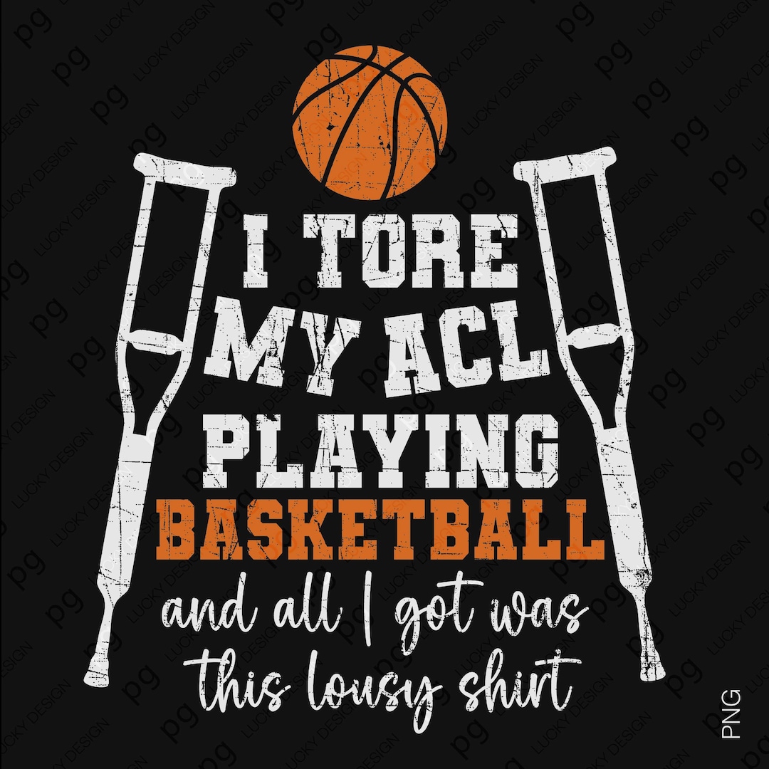 I Tore My ACL Playing Basketball SVG PNG: Injury Joke Sports Humor ...