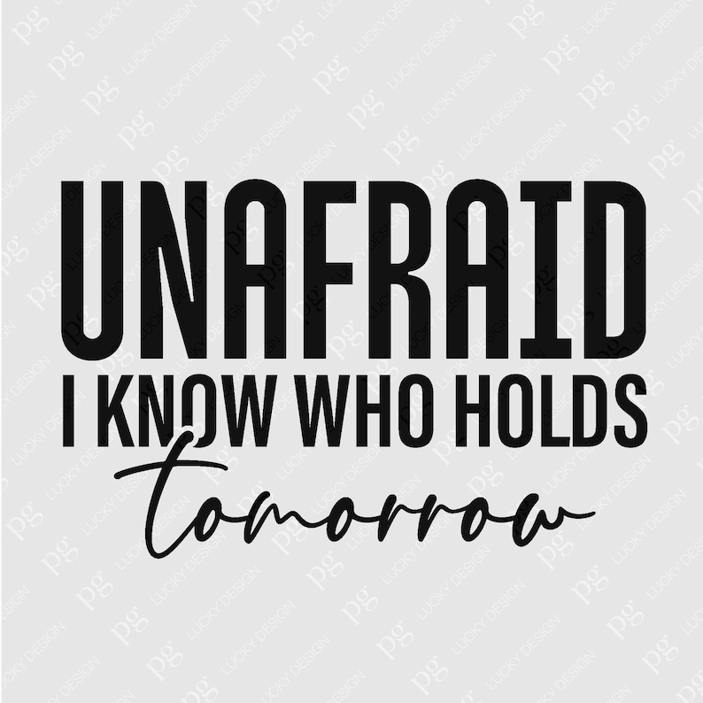 Unafraid I Know Who Holds Tomorrow Svg Png, Trust God Svg, Christian ...