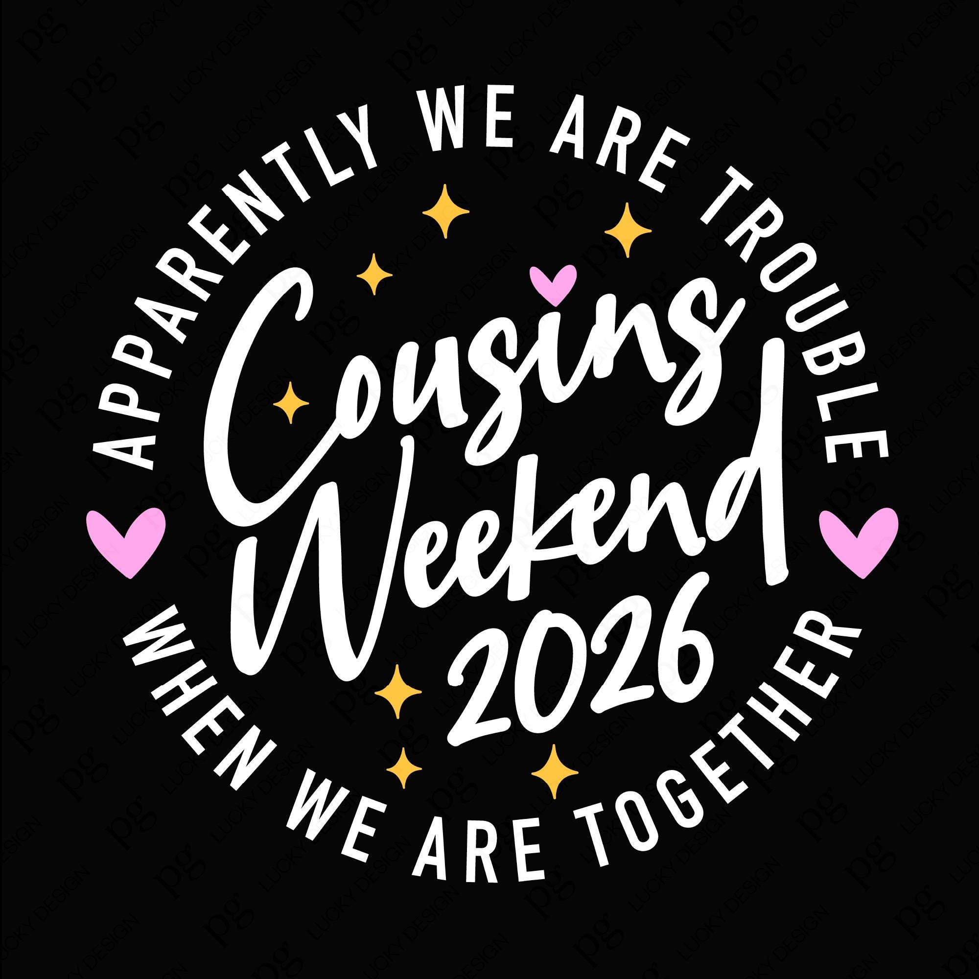 Cousins Weekend 2026 Apparently We Are Trouble When We Are Together Svg ...