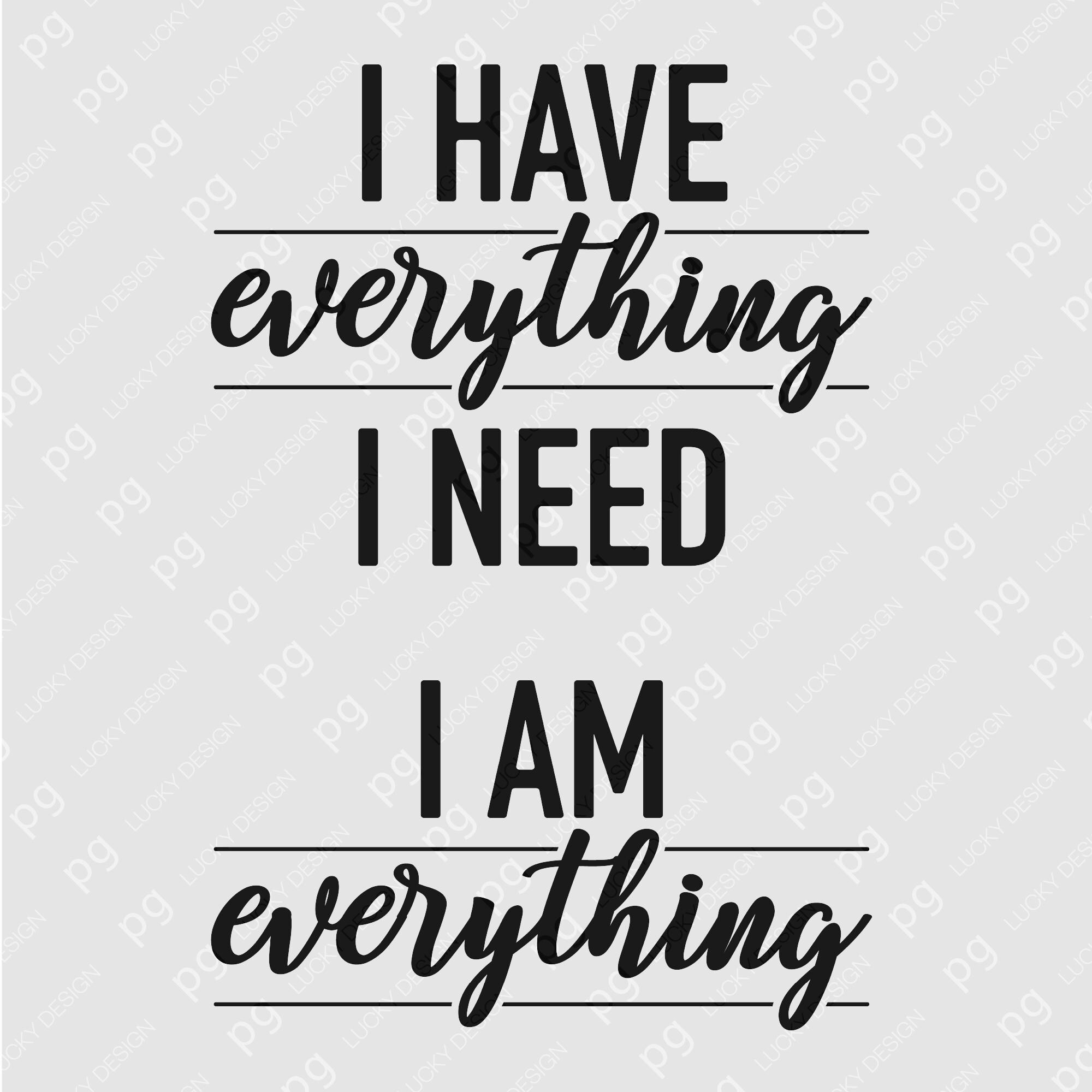 I Have Everything I Need Svg Png : Inspirational Quote Couple Matching ...