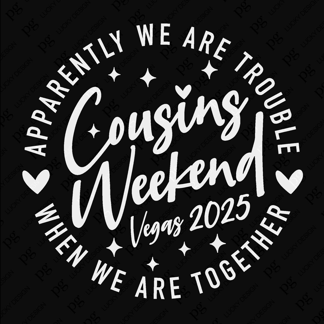 Cousins Weekend Vegas 2025 Apparently We Are Trouble When We Are ...