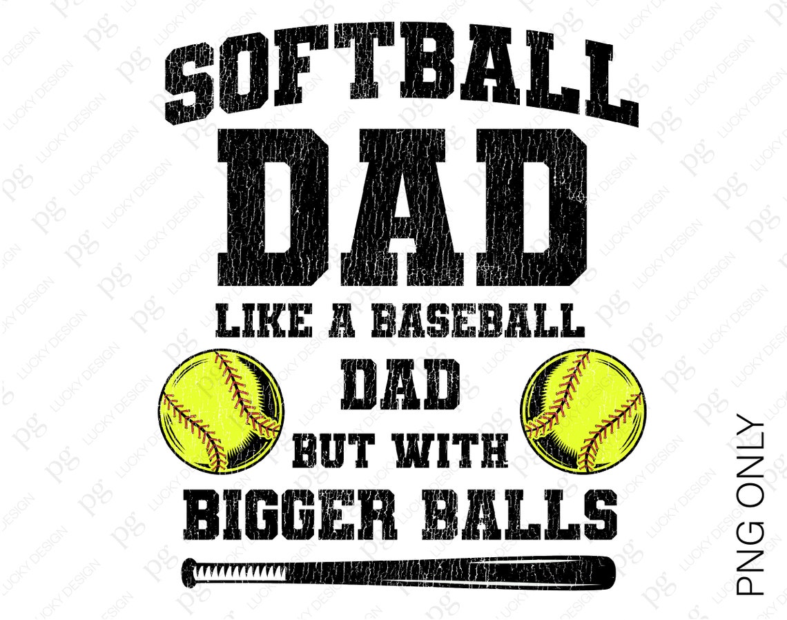 Softball Dad Like A Baseball Dad but With Bigger Balls Png, Sports Dad ...
