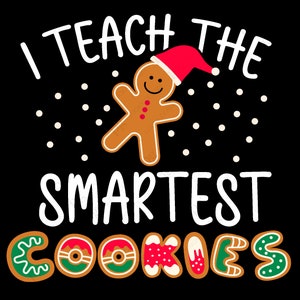 I Teach the Smartest Cookies Svg, Gingerbread Svg Teacher Christmas ...