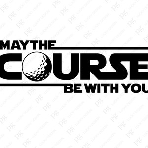 May the Course Be With You Svg Png, Golf Svg, Golf Course Svg, Golf ...