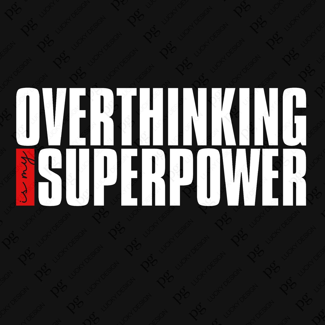Overthinking is My Superpower Svg Png, Overthinking Svg, Mental Health ...