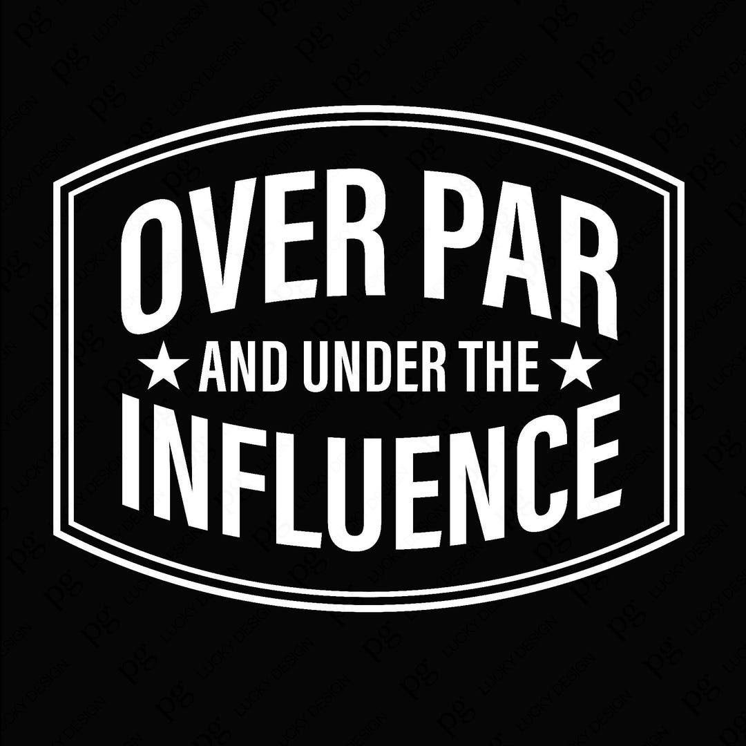 Over Par and Under the Influence Svg Png, Golf Svg, Golf Ball Svg ...