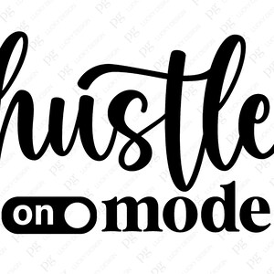 Hustle Mode on Svg Png, Hustle Svg, Hustler Svg, Boss Svg, Empowered ...