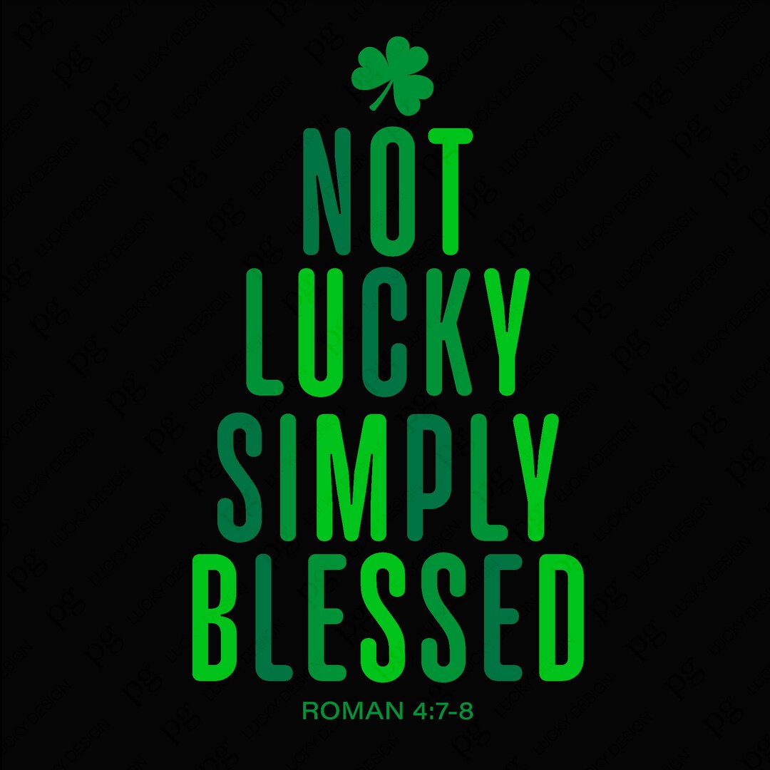 Not Lucky Simple Blessed Svg Png Romans 4:7-8, St Patrick's Day ...