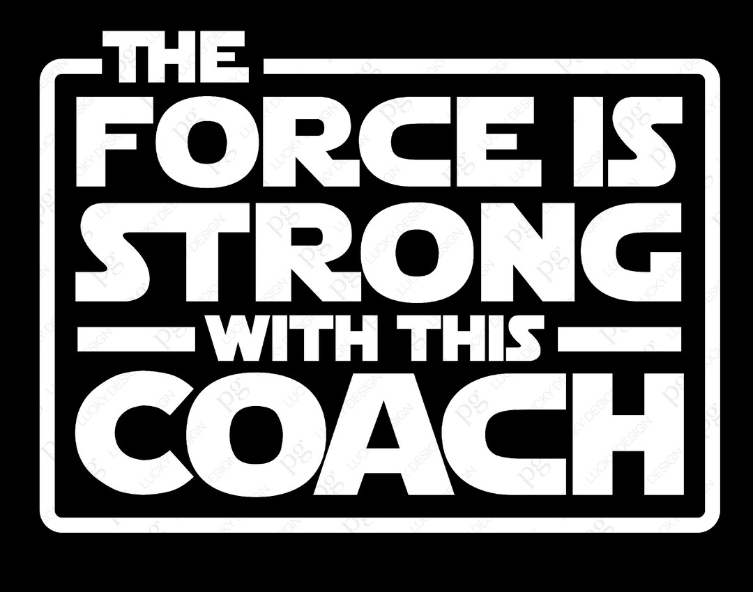 The Force is Strong With This Coach Svg Png, Coach Svg, Strong Coach ...