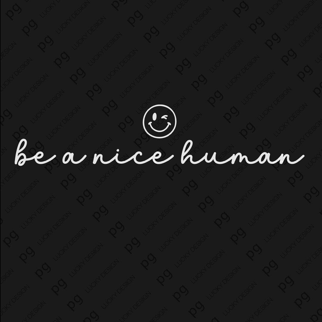 Be a Nice Human SVG PNG : Inspirational Kind Quote for Kindness Events ...