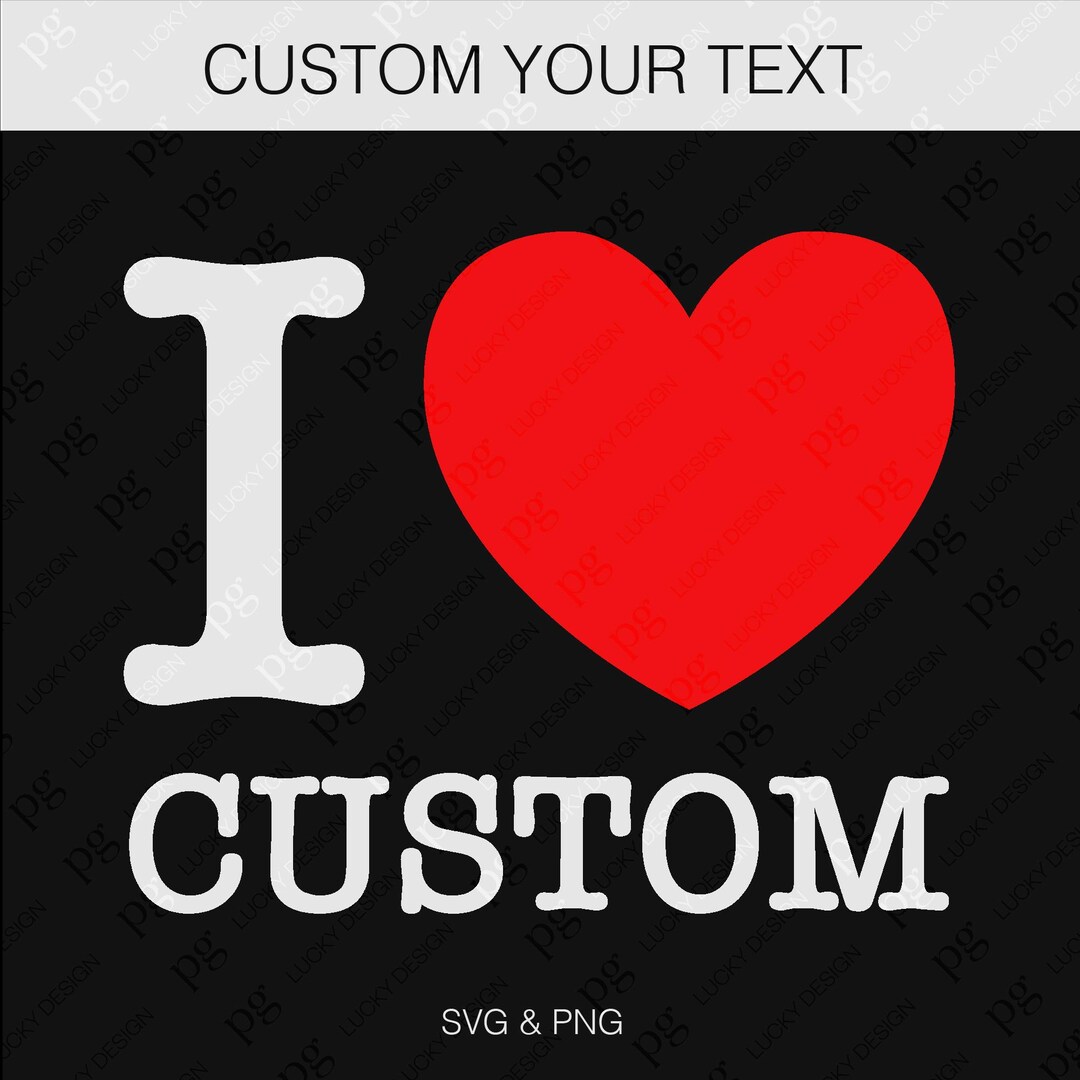 I Love Custom Svg Png, Personalise Your Own Text as You Want, Fast Easy ...