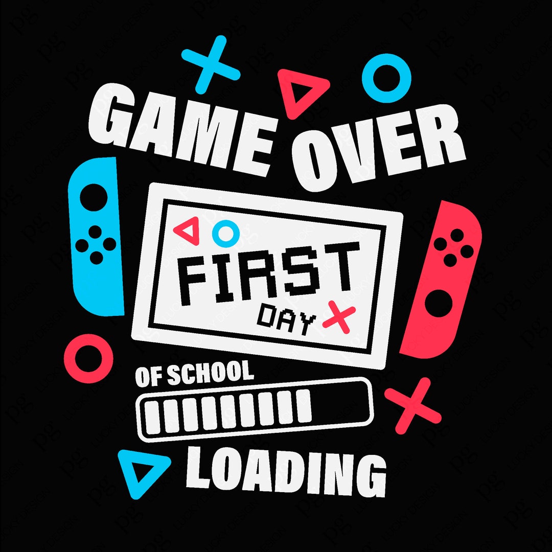 Game Over First Day of School SVG PNG: Gamer Back to School (digital ...