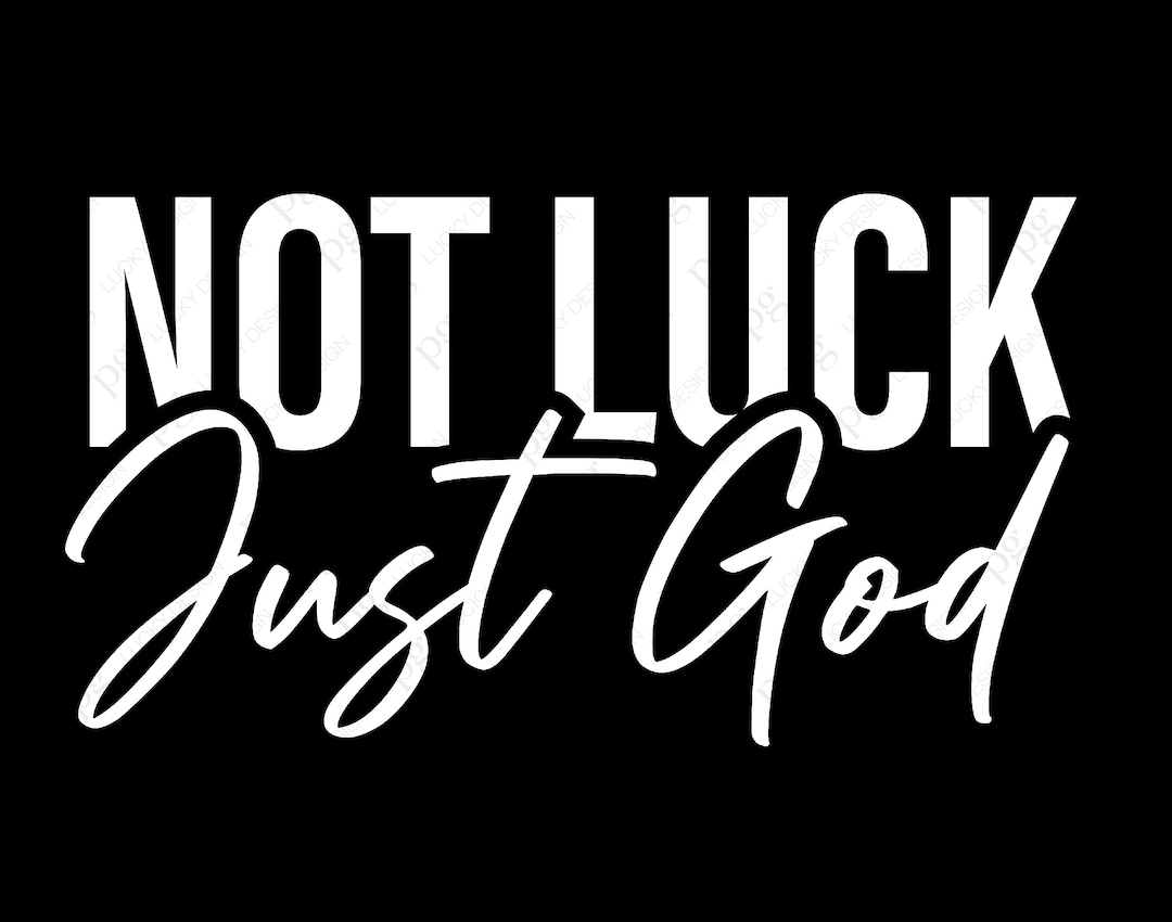 Not Luck Just God Svg Png, Trust God Svg, Christian Jesus God Religious ...