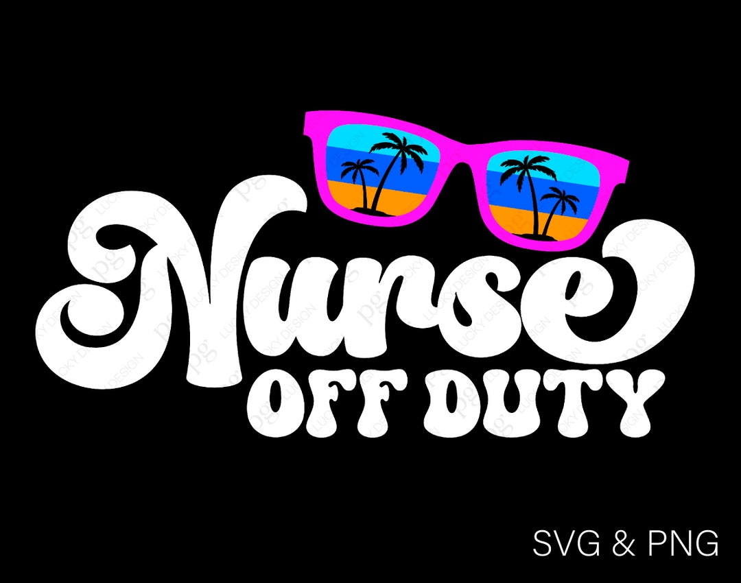 Nurse off Duty Svg Png, Nurse Mode off Svg, Summer Vacation Svg, Funny ...