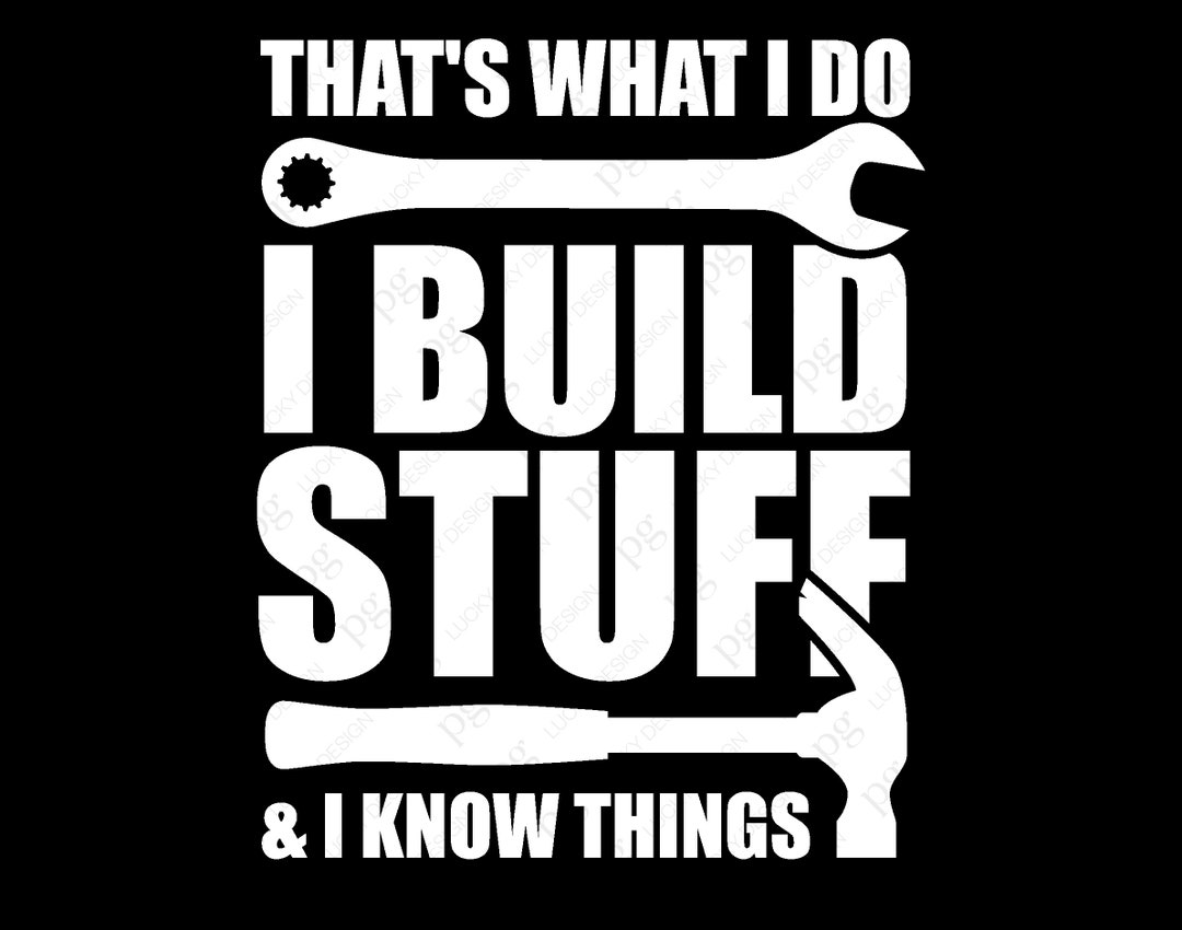 That's What I Do I Build Stuff and I Know Things Svg Png funny Builder Quote Gift Ideadigital ...