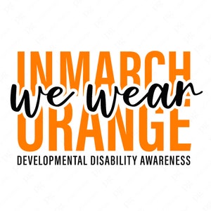 In March We Wear Orange Svg Png, Developmental Disability Awareness Svg ...