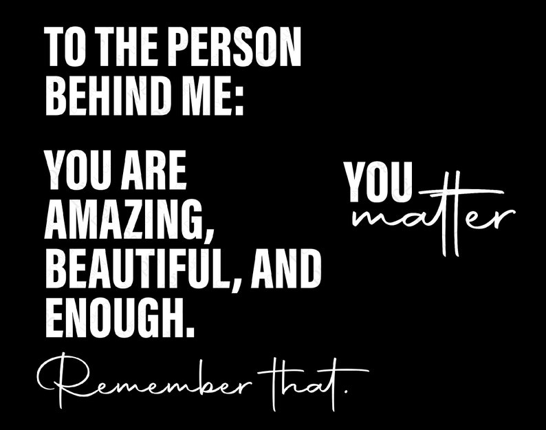 To the Person Behind Me Svg Png, You Matter Svg, You Are Amazing ...