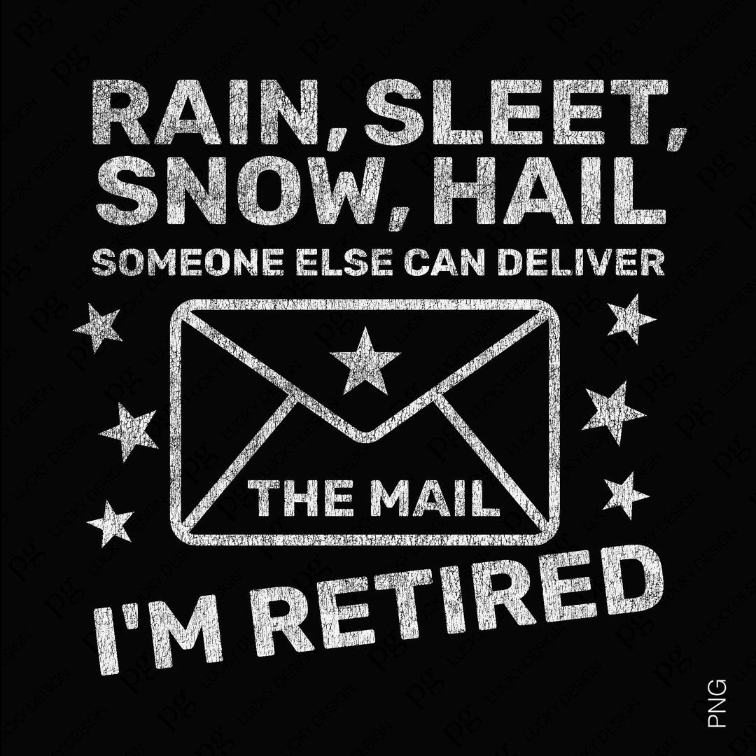 Rain Sleet Snow Hail Someone Else Can Deliver the Mail I'm Retired Svg Png, 2 Design Digital ...