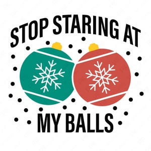 Stop Staring at My Balls Svg Png, Christmas Adult Humor Svg, Funny ...