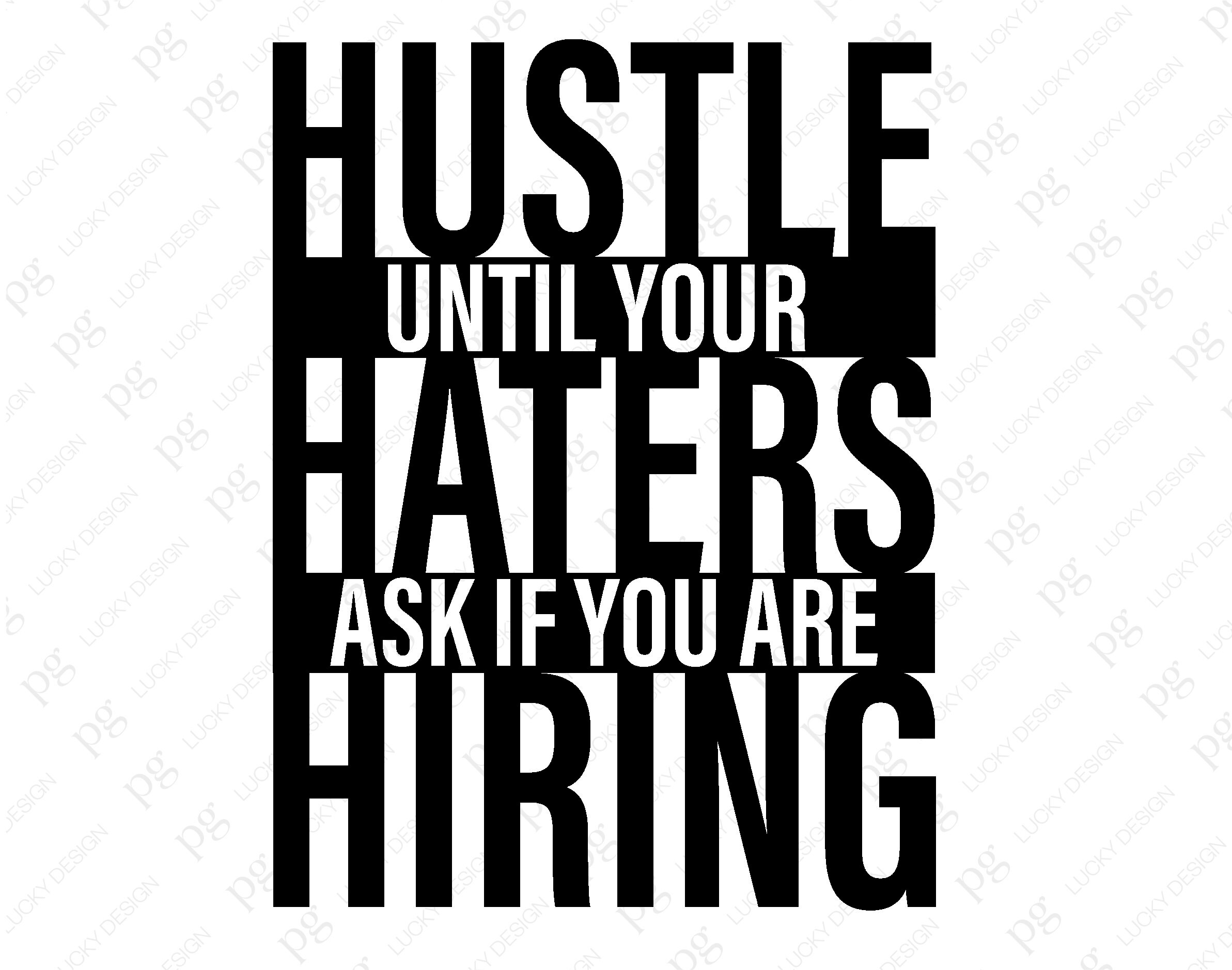 Hustle Until Your Haters Ask If You Are Hiring Svg Png, Hustle Svg ...