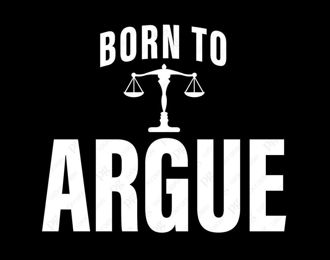 Born to Argue Svg Png, Lawyer Svg, Law Student Svg, Attorney Svg, Legal ...