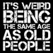 It's Weird Being the Same Age as Old People Png, Cool Sarcastic Saying ...