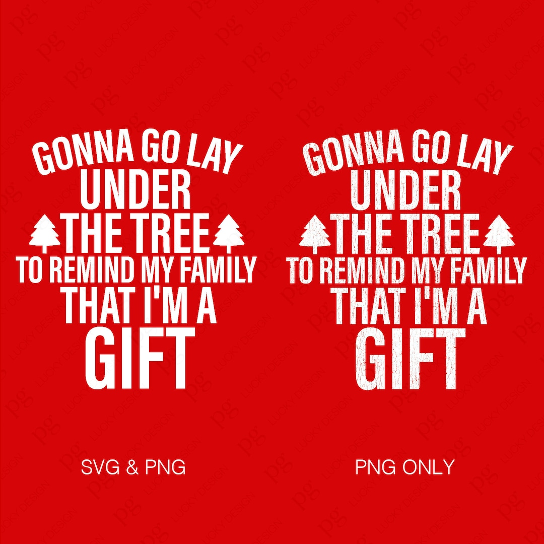 Gonna Go Lay Under the Tree to Remind My Family That I'm A Gift Svg Png ...
