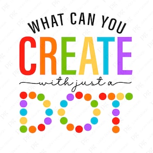 What Can You Create With Just A Dot Svg Png, Make Your Mark Svg, Happy ...