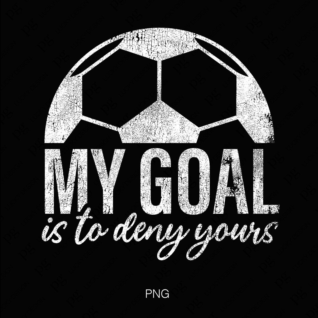 2 Design Bundle My Goal is to Deny Yours Svg Png, Sports Svg, Soccer ...