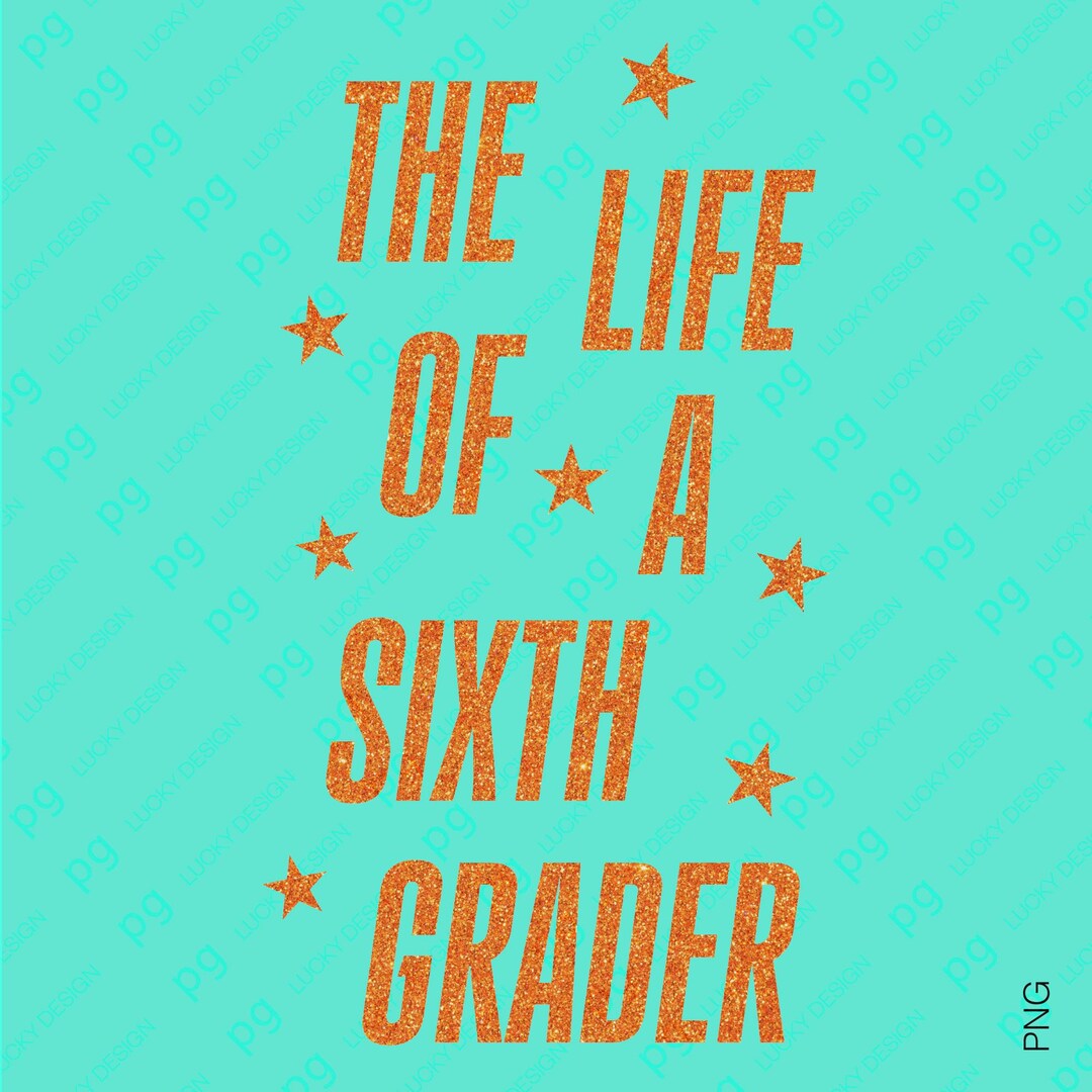 The Life of A Sixth Grader PNG SVG: Orange Glitter School Design ...