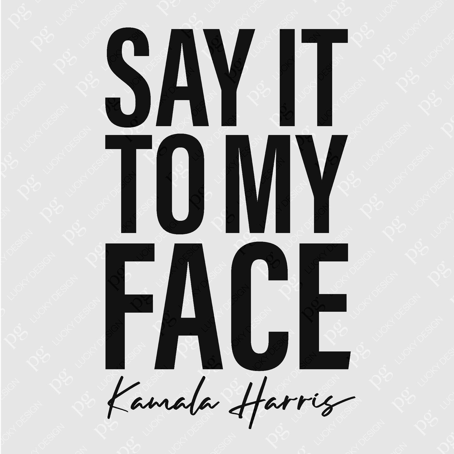Say It to My Face Svg Png, Kamala Svg, Women's Vote Election 2024 Svg ...
