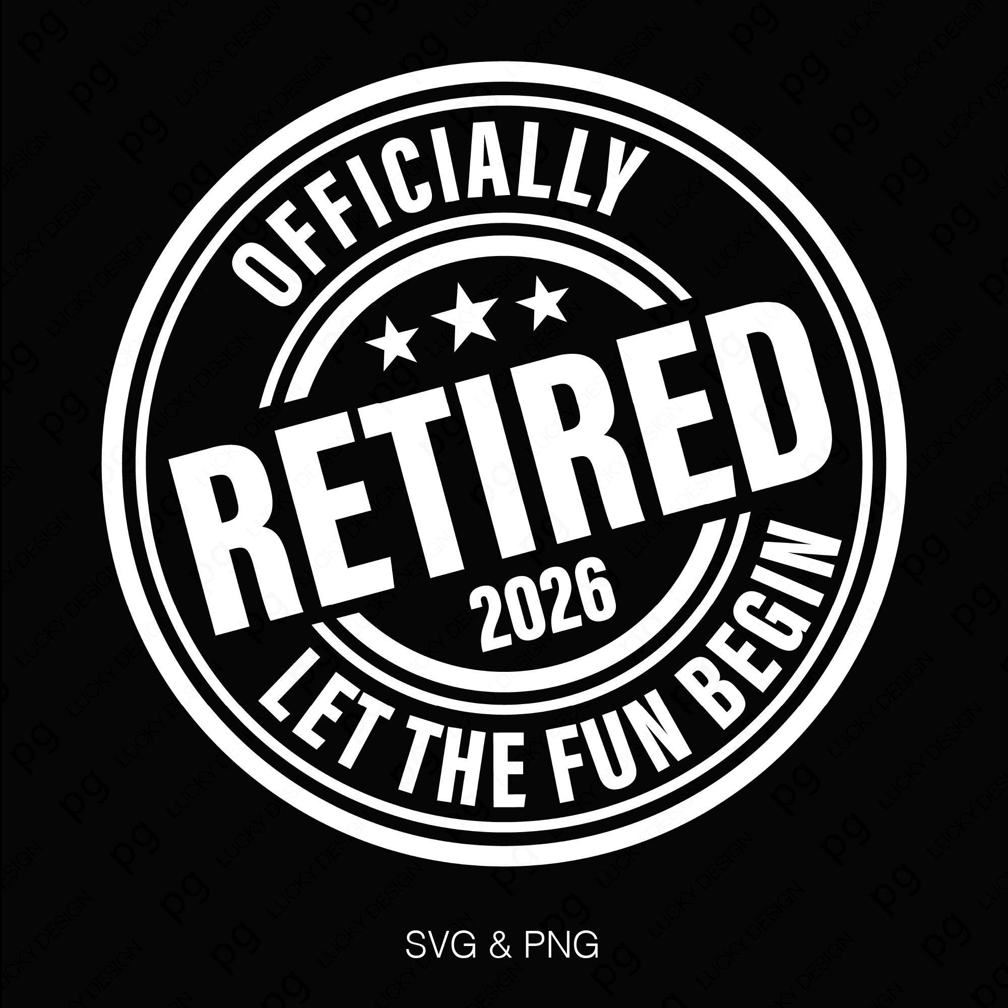Officially Retired 2026 SVG PNG: Let the Fun Begin Retirement Shirt ...