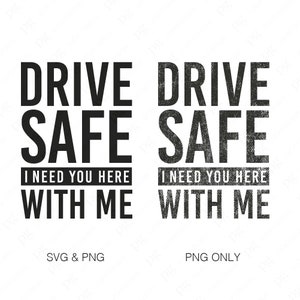 Drive Safe I Need You Here With Me Svg Png, Drive Safe Svg, Racing ...