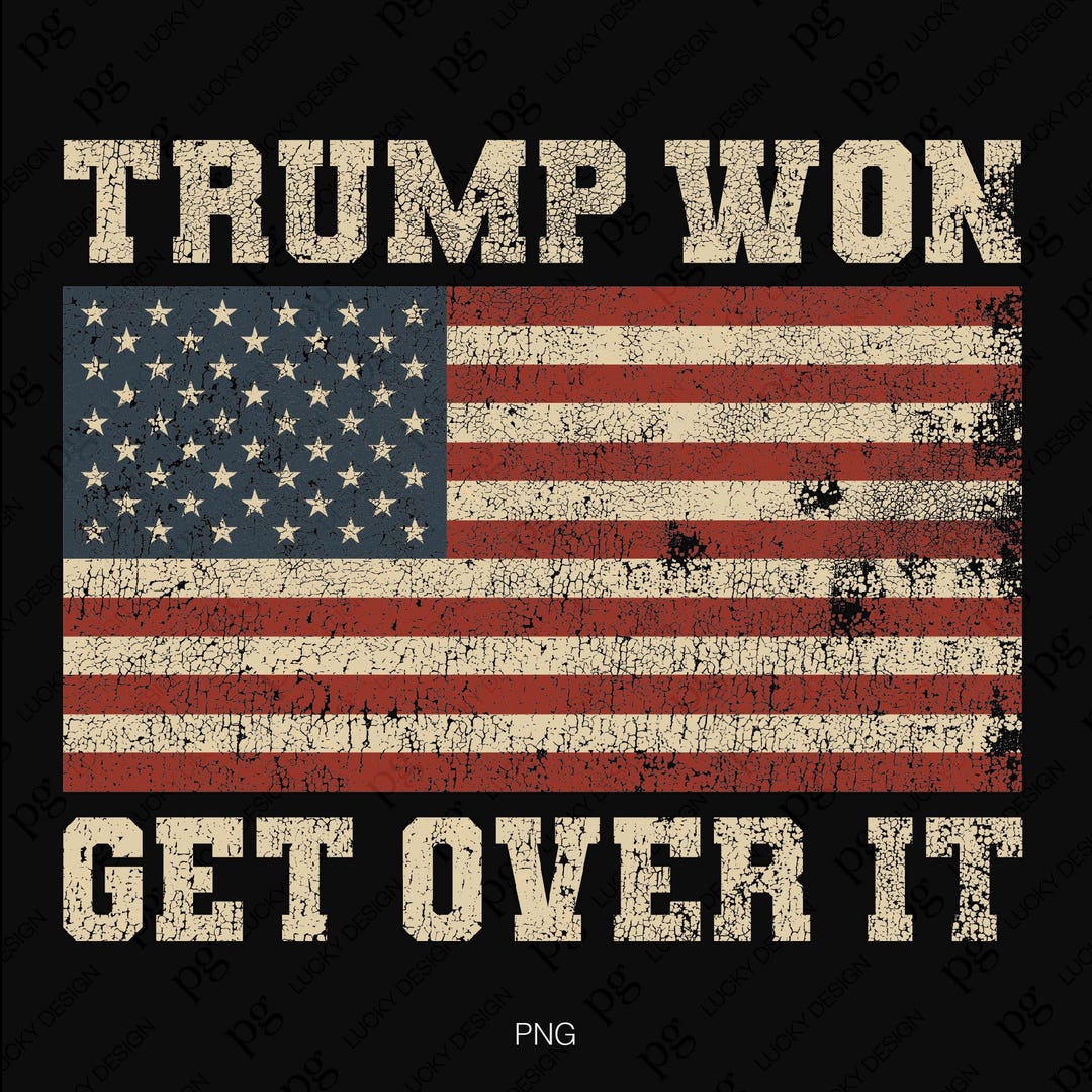 Trump Won Get Over It Svg Png, Distressed USA Flag Png, Trump Won Png ...