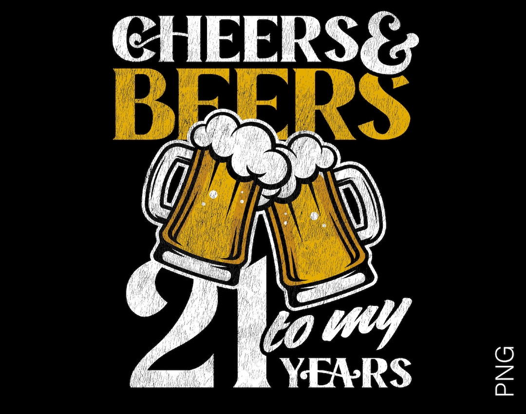 Cheers and Beers to My 21 Years Png, 21st Birthday Png, Funny ...